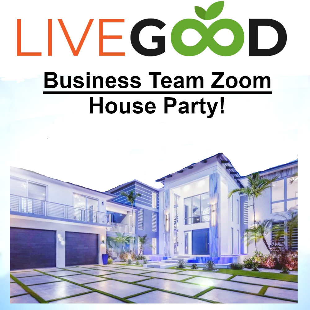 Welcome To: LiveGood Business Team Zoom House Party! – LiveGood